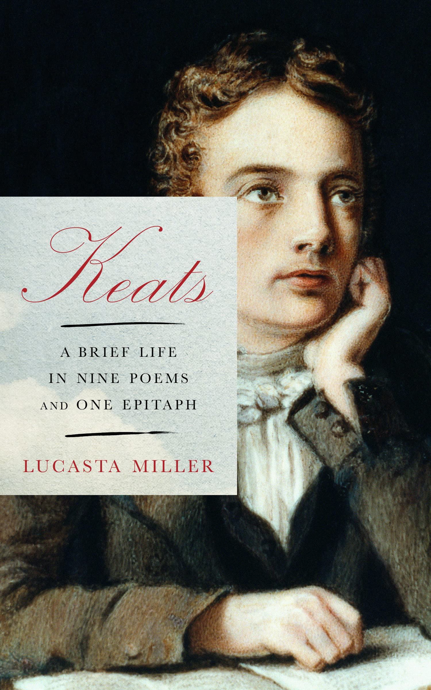 Keats: A Brief Life in Nine Poems and One Epitaph by Lucasta Miller ...