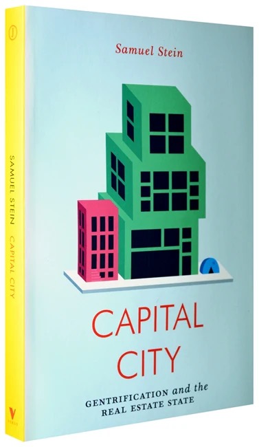 Capital City: Gentrification and the Real Estate State by Samuel Stein ...
