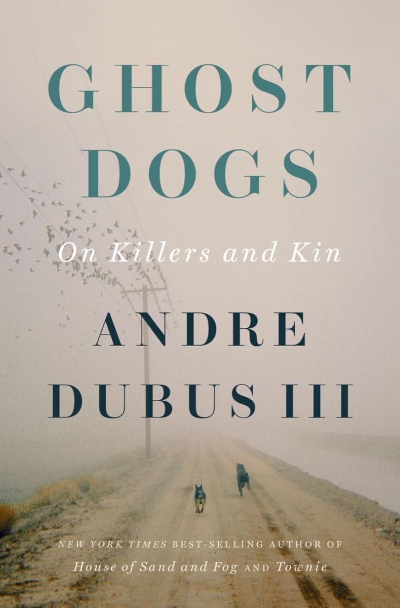 Ghost Dogs: On Killers and Kin by Andre Dubus III – California Review of Books