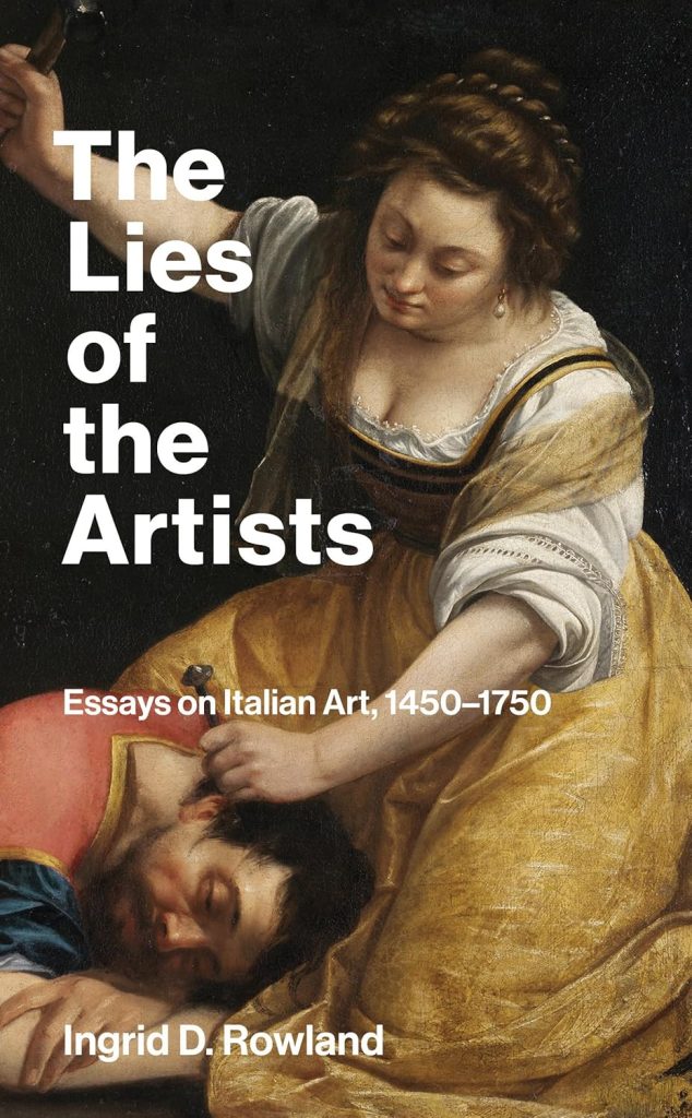 The Lies of the Artists: Essays on Italian Art, 1450-1750 by Ingrid D ...